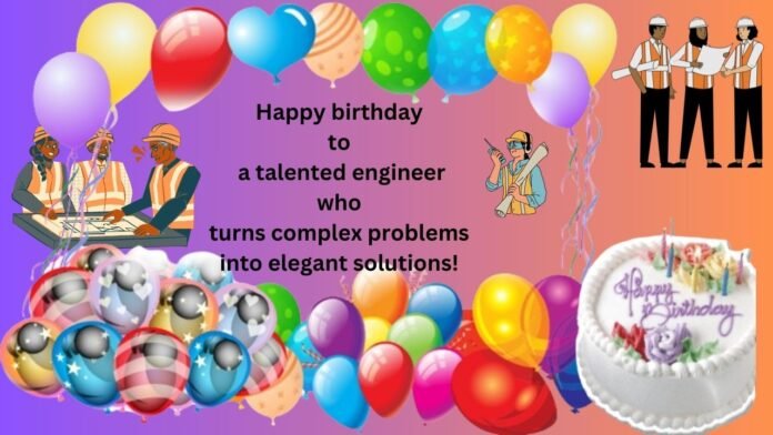 80 Latest Birthday Wishes for Engineers: Who Make a Difference